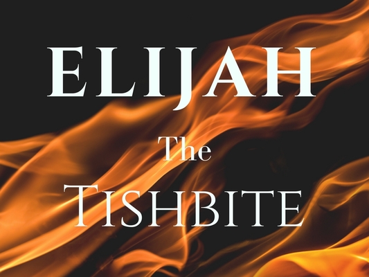 Elijah The Tishbite | Richmond Alliance Church